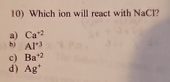 Solved Which ion will react with NaCl | Chegg.com