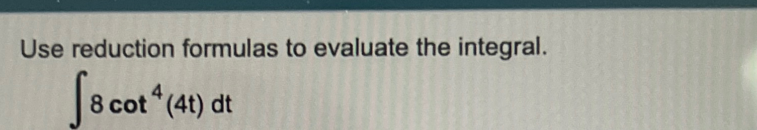 Solved Use reduction formulas to evaluate the | Chegg.com