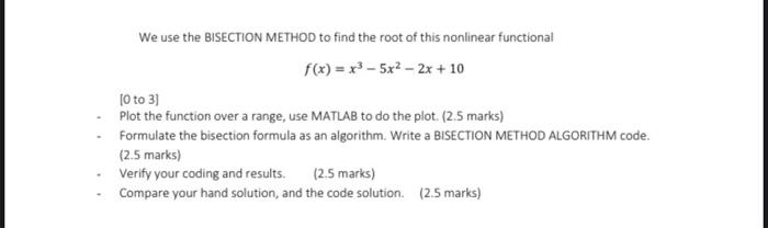 Solved We use the BISECTION METHOD to find the root of this | Chegg.com