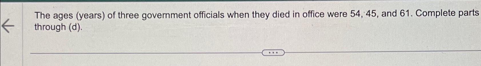 Solved The ages (years) ﻿of three government officials when | Chegg.com