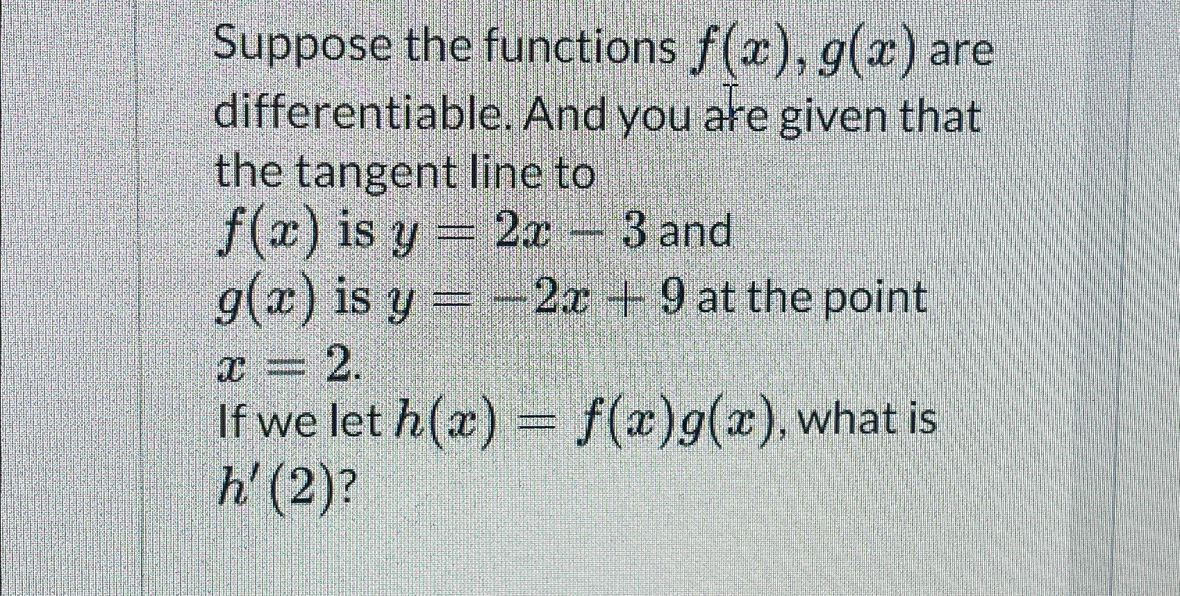 Solved Suppose the functions f(x),g(x) ﻿are differentiable. | Chegg.com