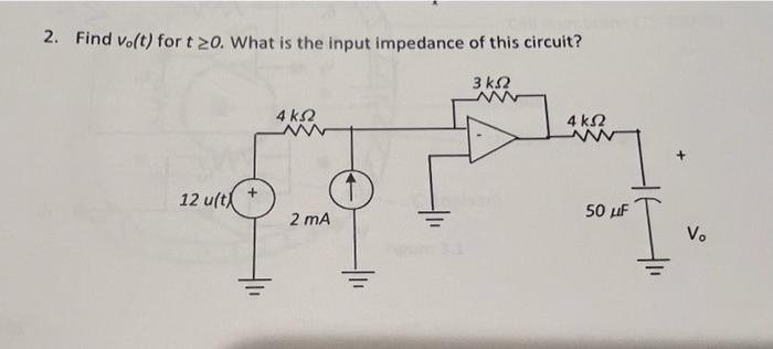 Solved 2. Find vo(t) for t≥0. What is the input impedance of | Chegg.com