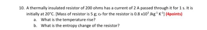 Solved 10. A thermally insulated resistor of 200ohms has a | Chegg.com