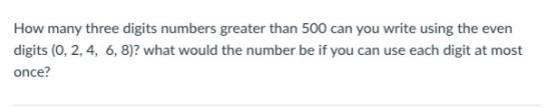 Solved How many three digits numbers greater than 500 can | Chegg.com