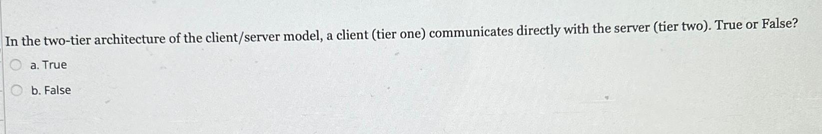 Solved In the two-tier architecture of the client/server | Chegg.com