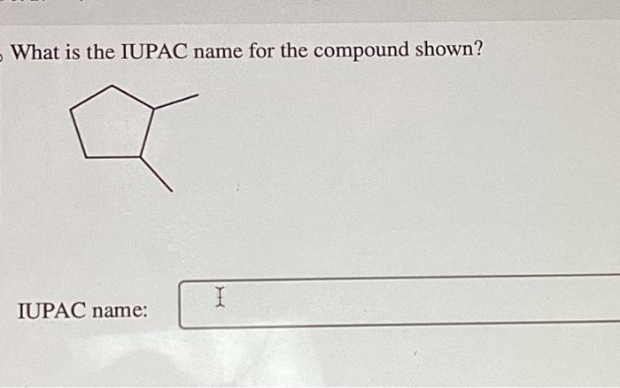 Solved What is the IUPAC name for the compound shown? IUPAC | Chegg.com