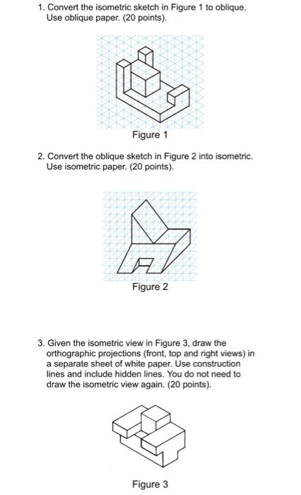 Solved 1. Convert the isometric sketch in Figure 1 to | Chegg.com