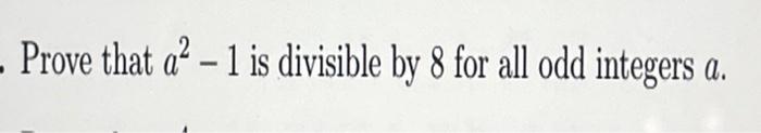 Solved Prove that a2−1 is divisible by 8 for all odd | Chegg.com