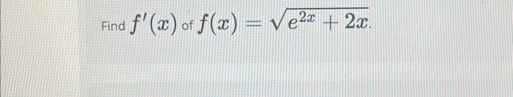 Solved Find f'(x) ﻿of f(x)=e2x+2x2 | Chegg.com