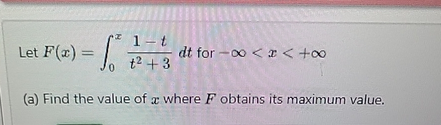 Solved xF ﻿Let F(x)=∫0x1-tt2+3dt ﻿for -∞(a) ﻿Find the value | Chegg.com