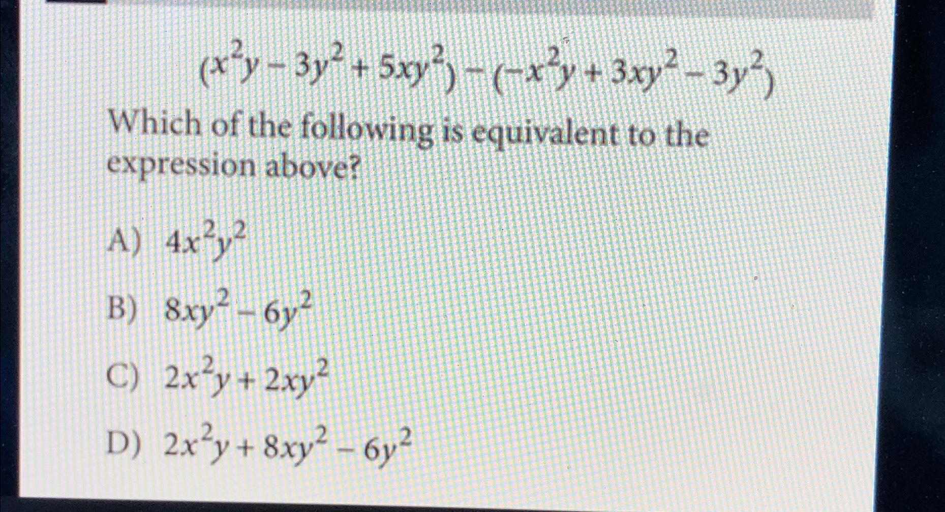 Solved (x2y-3y2+5xy2)-(-x2y+3xy2-3y2)Which of the following | Chegg.com