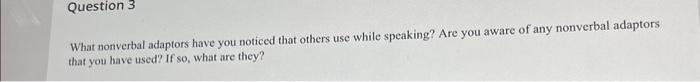 What nonverbal adaptors have you noticed that others | Chegg.com