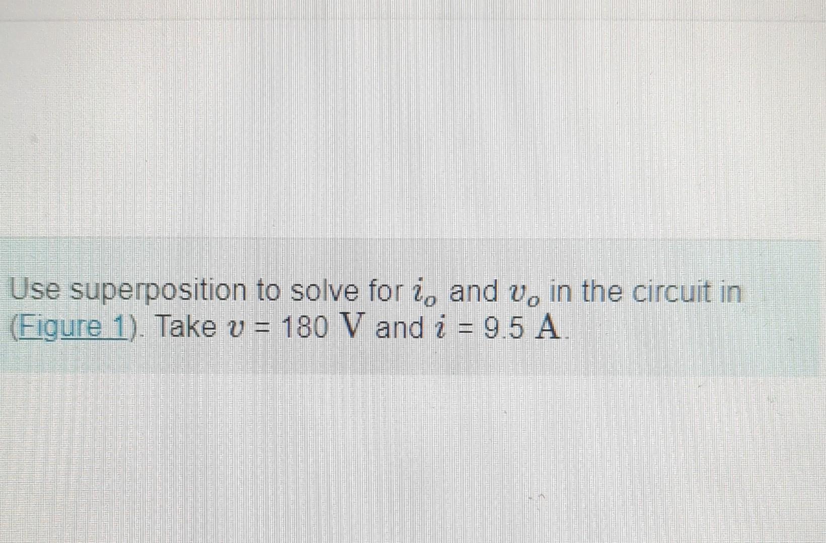 Solved Use superposition to solve for io and vo in the | Chegg.com