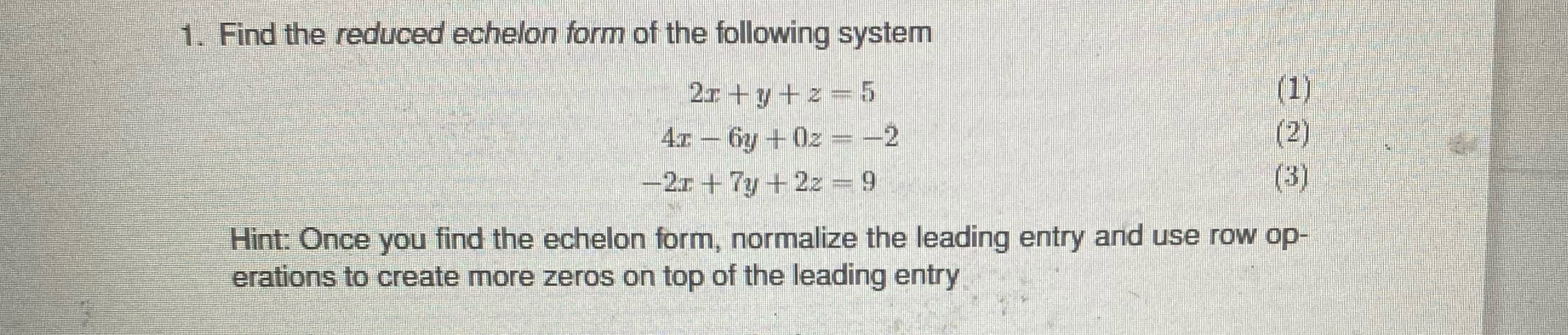 Solved Find the reduced echelon form of the following | Chegg.com