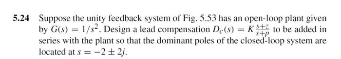Solved .24 Suppose the unity feedback system of Fig. 5.53 | Chegg.com