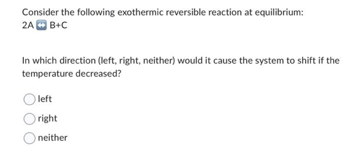 Solved Consider the following exothermic reversible reaction | Chegg.com
