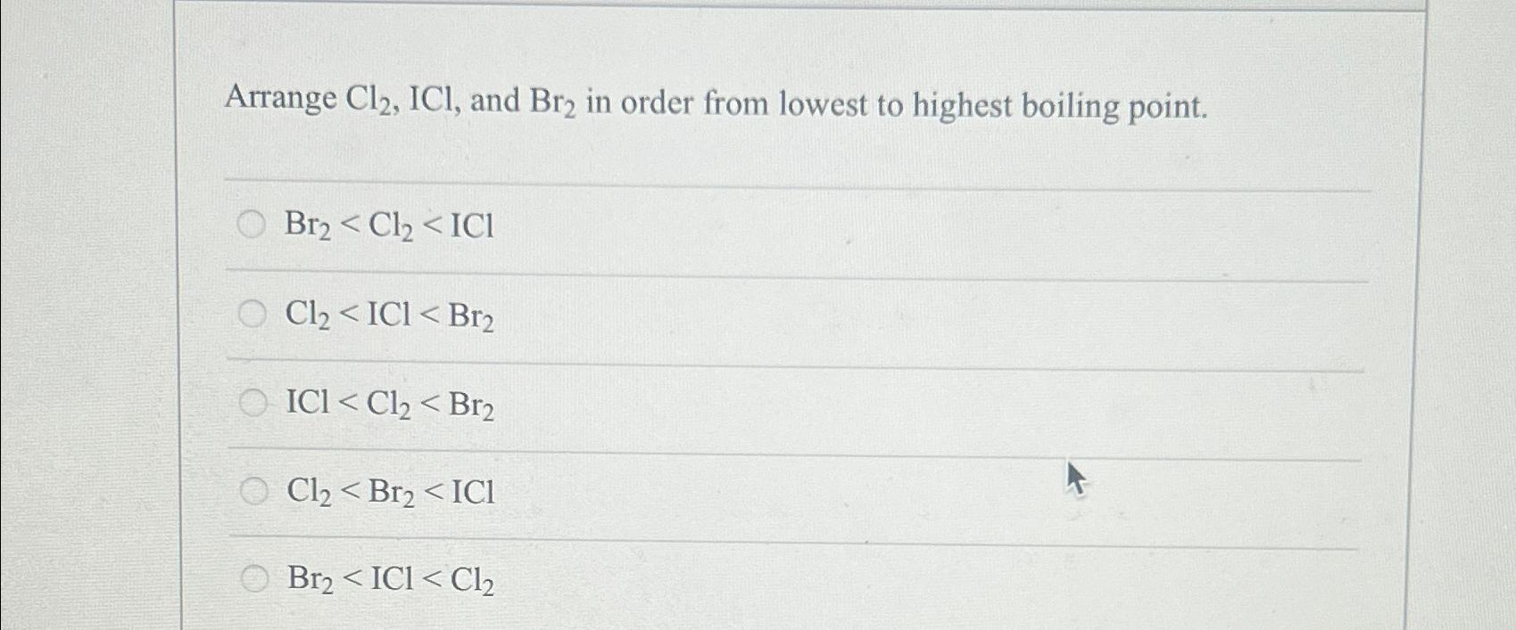 Solved Arrange Cl2,ICl, and Br2 ﻿in order from lowest to | Chegg.com