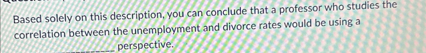 Solved Based solely on this description, you can conclude | Chegg.com