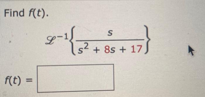 Solved Find f(t) L−1{s2+8s+17s}Find F(s) L{(8t+1)L(t−1)} | Chegg.com