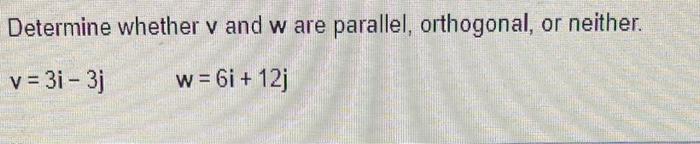 Solved Determine whether v and w are parallel, orthogonal, | Chegg.com