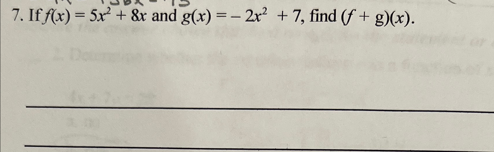 Solved If f(x)=5x2+8x ﻿and g(x)=-2x2+7, ﻿find (f+g)(x). | Chegg.com