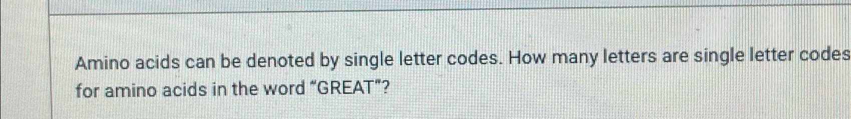 Solved Amino acids can be denoted by single letter codes. | Chegg.com