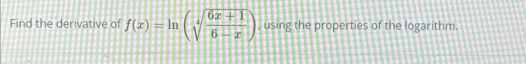 Solved Find the derivative of f(x)=ln(6x+16-x4), ﻿using the | Chegg.com