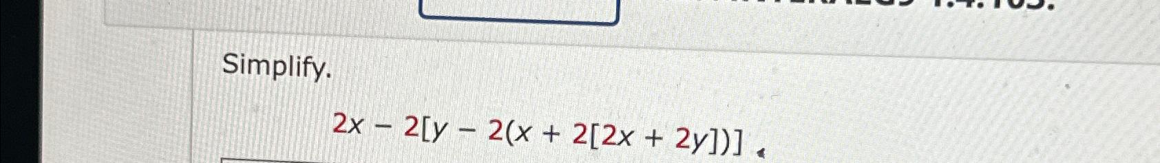 Solved Simplify.2x-2[y-2(x+2[2x+2y])] | Chegg.com