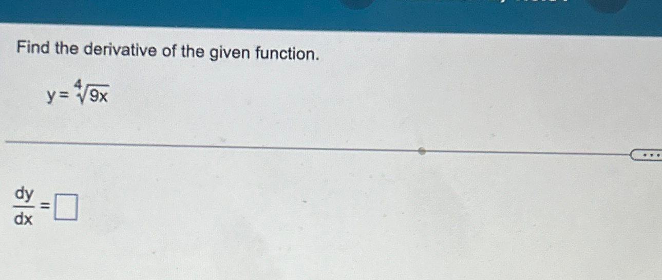 Solved Find the derivative of the given function.y=9x4dydx= | Chegg.com