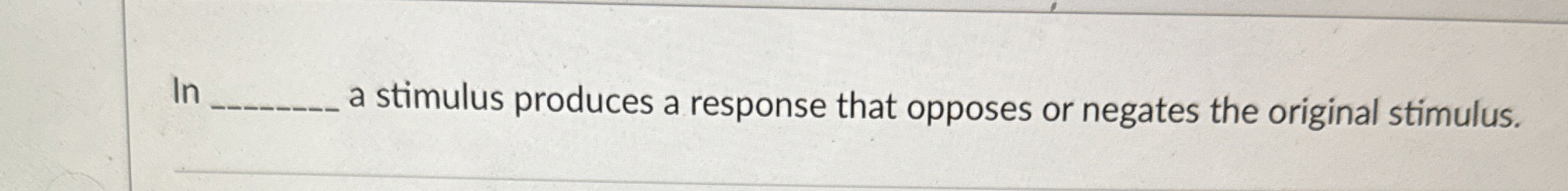 Solved In q, ﻿a stimulus produces a response that opposes or | Chegg.com