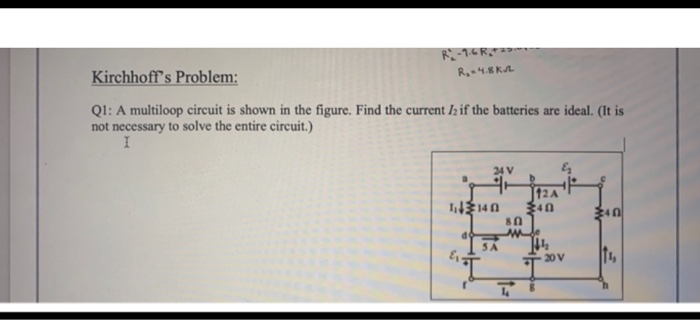 Solved R.-4.8kr Kirchhoff's Problem: Q1: A multiloop circuit | Chegg.com