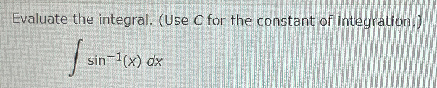 Solved Evaluate the integral. (Use C for the constant of | Chegg.com