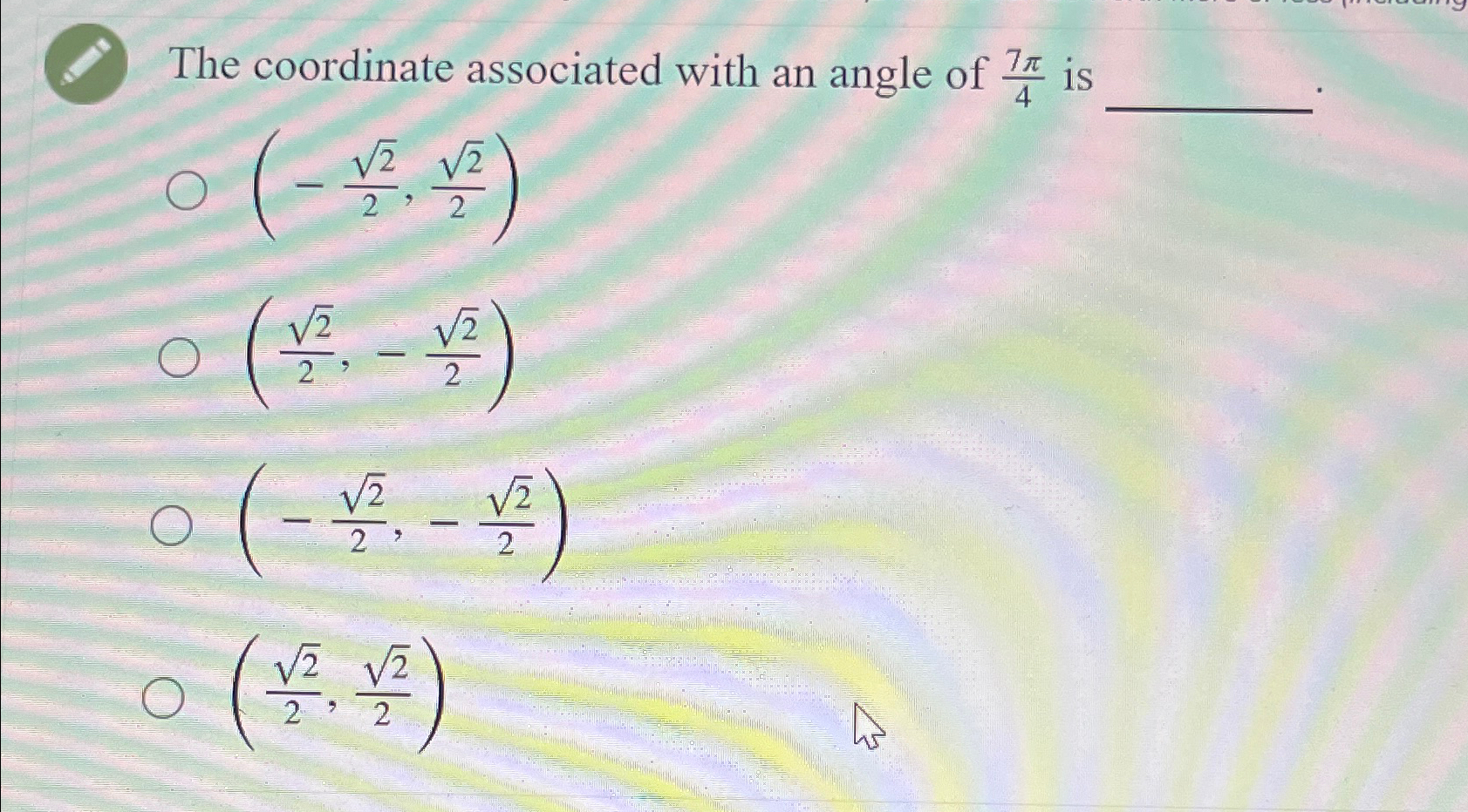 Solved The coordinate associated with an angle of 7π4 | Chegg.com