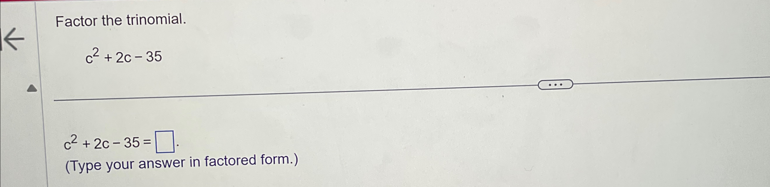 Solved Factor the trinomial.c2+2c-35c2+2c-35=(Type your | Chegg.com