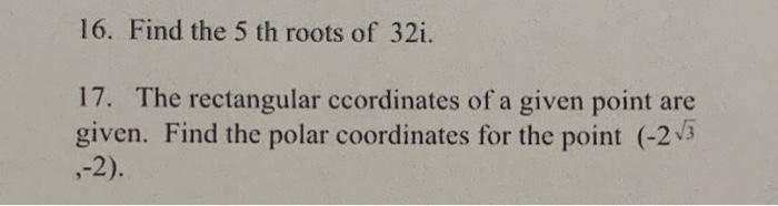 Solved 16. Find the 5 th roots of 32i. 17. The rectangular | Chegg.com