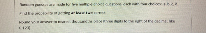 Solved Random guesses are made for five multiple-choice | Chegg.com