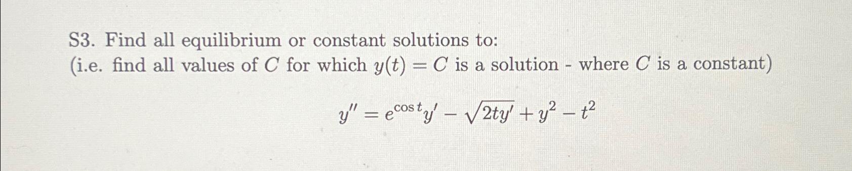 Solved S3. ﻿Find all equilibrium or constant solutions | Chegg.com