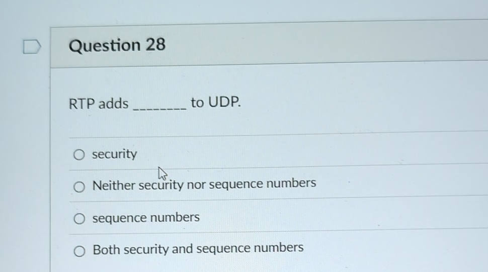 Solved Question 28RTP adds ﻿to UDP.securityNeither | Chegg.com
