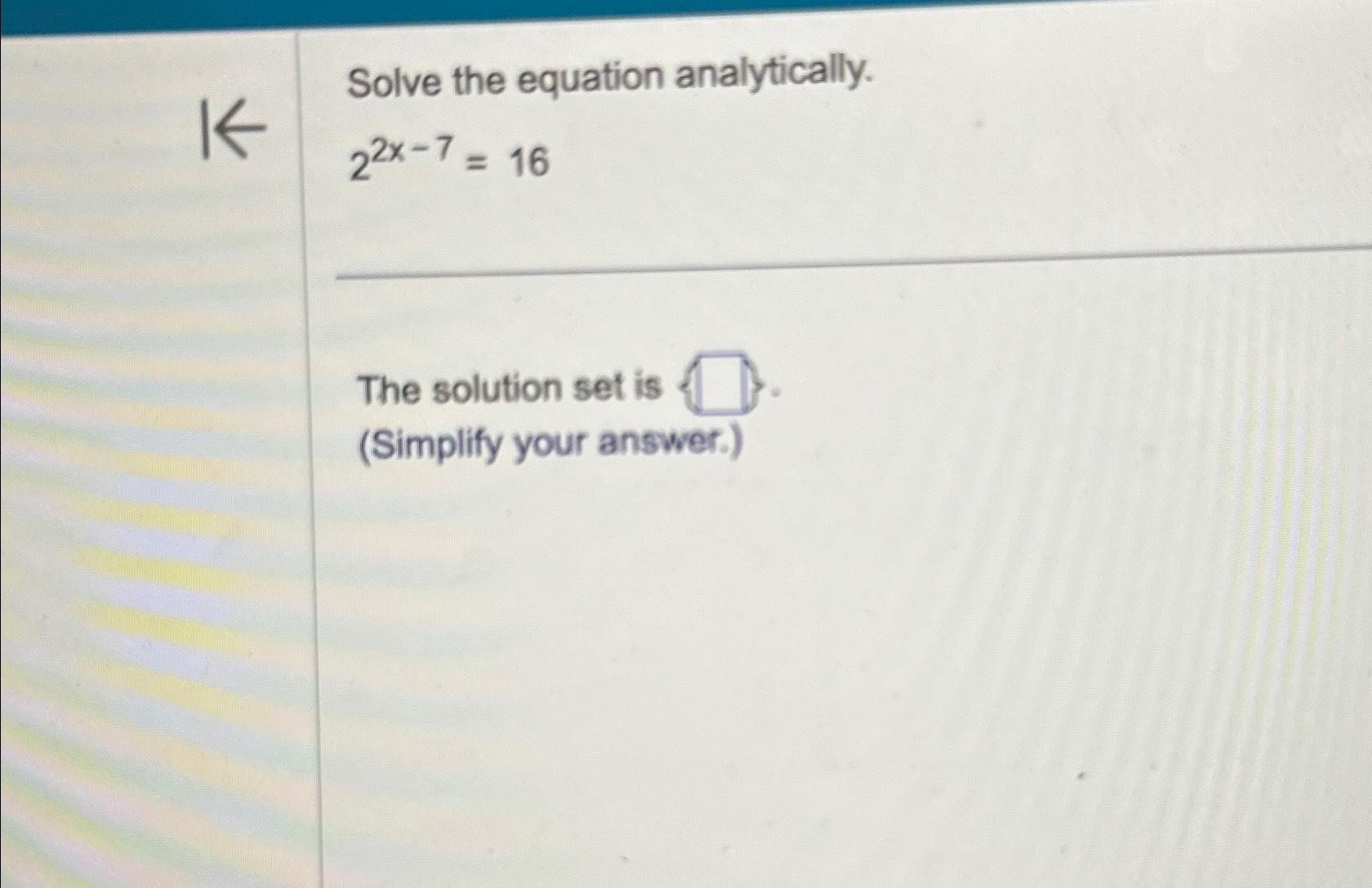 Solved Solve the equation analytically.22x-7=16The solution | Chegg.com