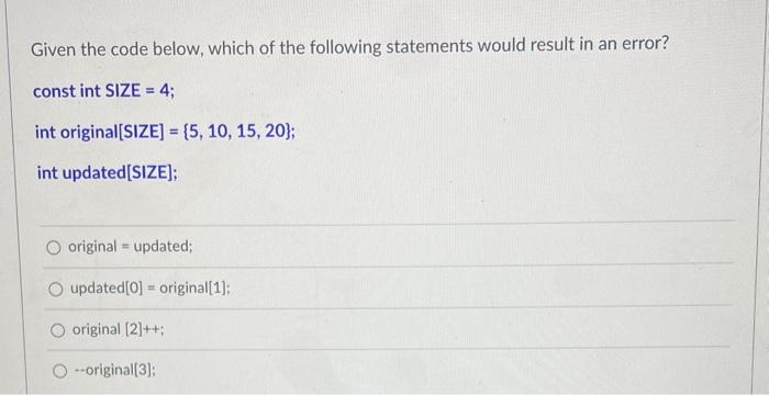 Solved Given the code below, which of the following | Chegg.com