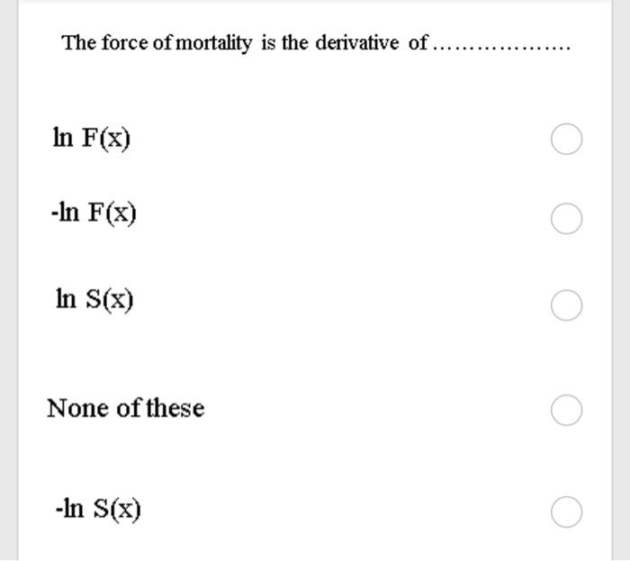 Solved The force of mortality is the derivative of. In F(x) | Chegg.com