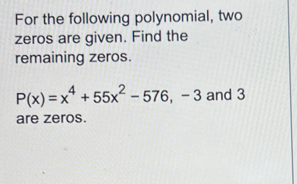 Solved For the following polynomial, two zeros are given. | Chegg.com