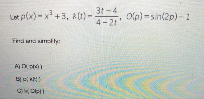 Solved 3t-4 Let p(x)= x3 +3, k(t) = 4-2t' O(p)=sin(2p) - 1 | Chegg.com