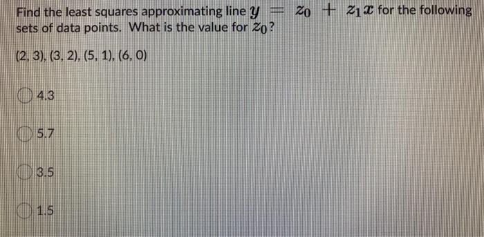 Solved Find the least squares approximating line y = zo + | Chegg.com