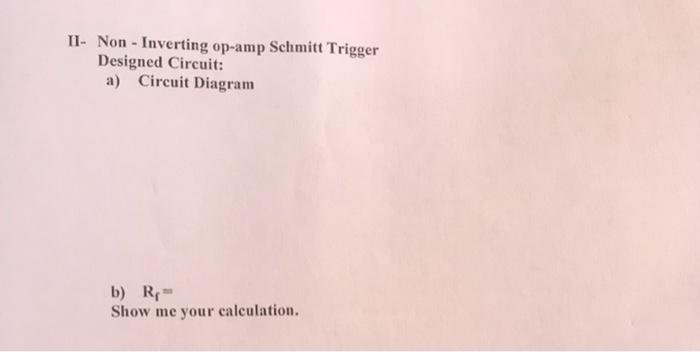 Solved II- Non - Inverting op-amp Schmitt Trigger 1- Design | Chegg.com
