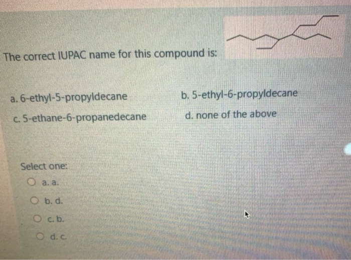 Solved The correct IUPAC name for this compound is: a. | Chegg.com