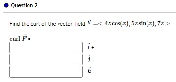 Solved Question 2Find the curl of the vector field | Chegg.com