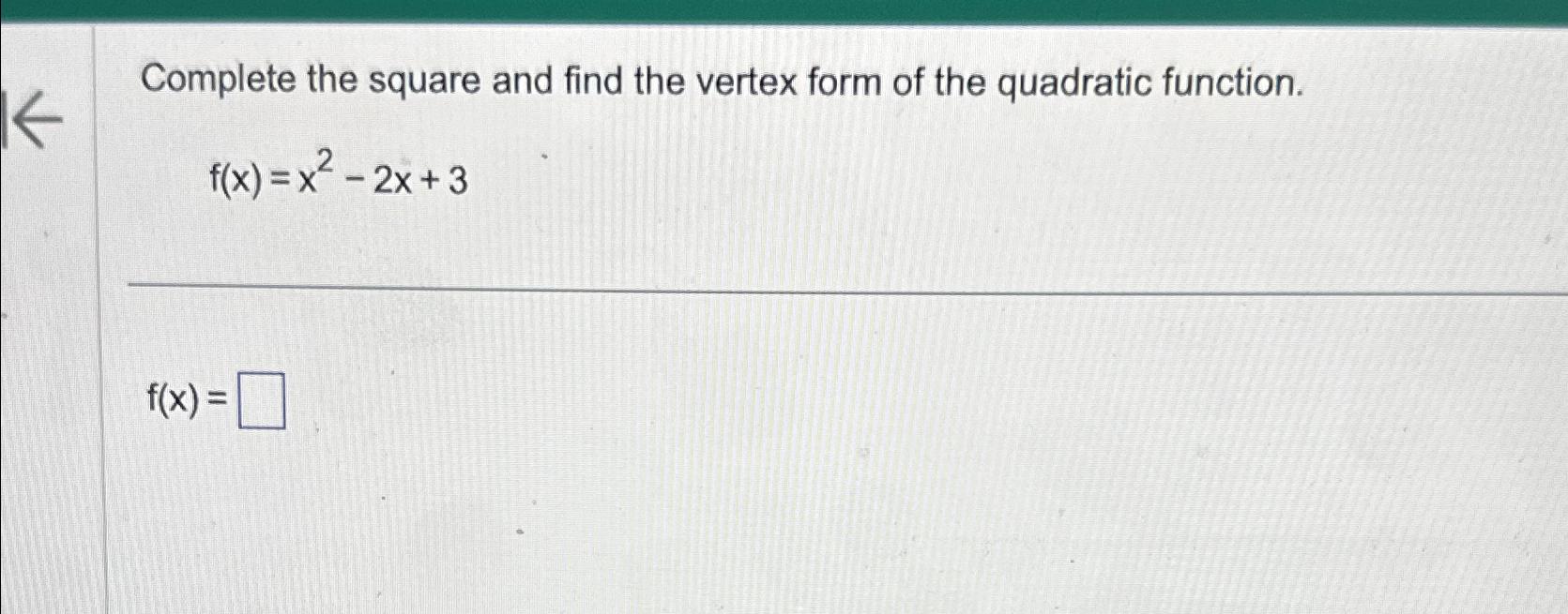 Solved Complete the square and find the vertex form of the | Chegg.com