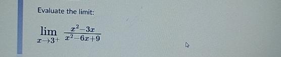 Solved Evaluate the limit:limx→3+x2-3xx2-6x+9 | Chegg.com