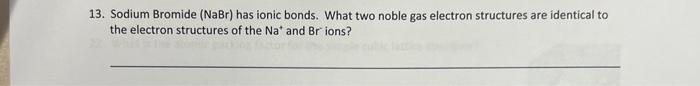 Solved 3. Sodium Bromide (NaBr) has ionic bonds. What two | Chegg.com